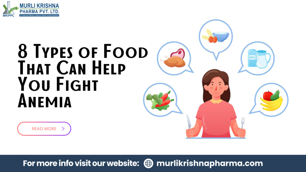 8 Types of Food That Can Help You Fight Anemia | Murli Krishna Pharma